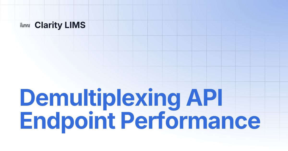 Demultiplexing API Endpoint Performance | Clarity LIMS v6.2 & Lablink v2.4 | Clarity LIMS