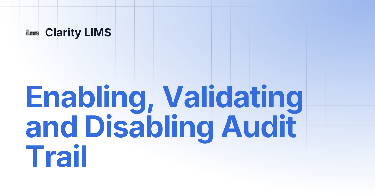 Enabling, Validating and Disabling Audit Trail | Clarity LIMS v6.3 ...