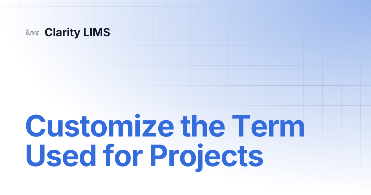 Customize the Term Used for Projects | Clarity LIMS v6.3 & Lablink v2.5 ...