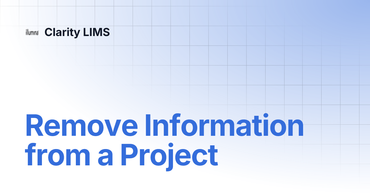 Remove Information from a Project | Clarity LIMS