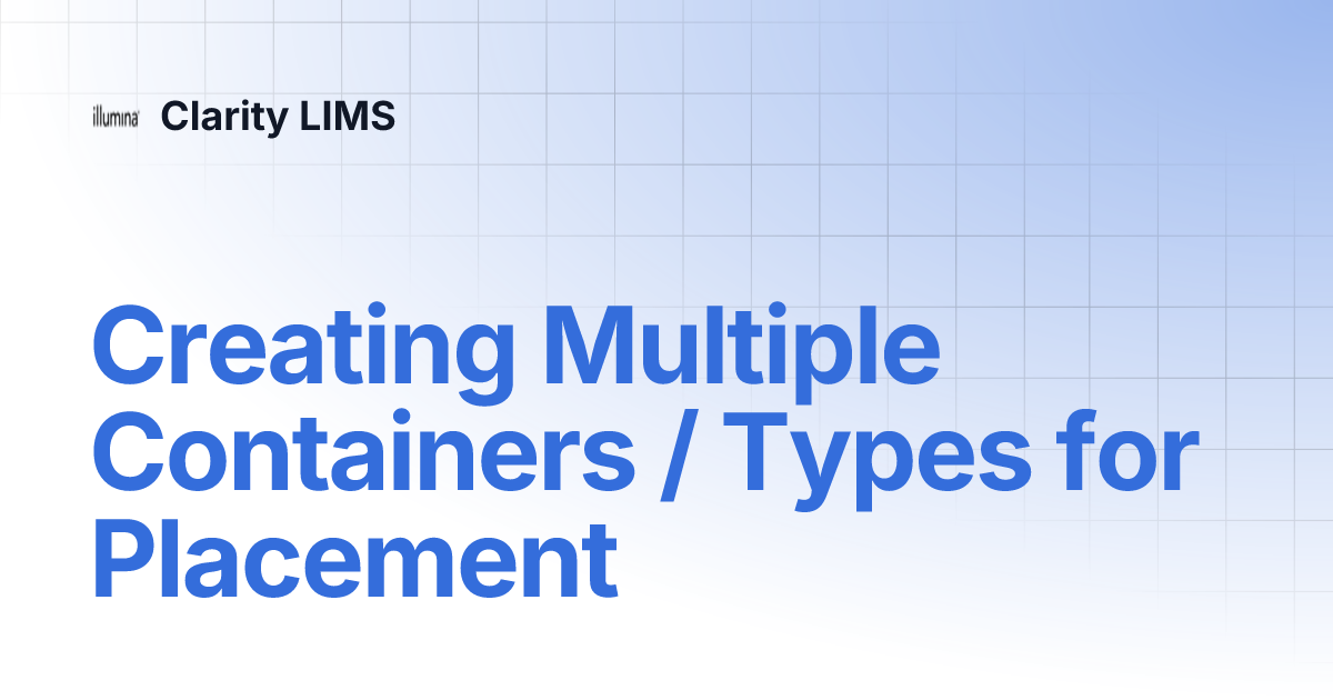 Creating Multiple Containers / Types for Placement | Clarity LIMS