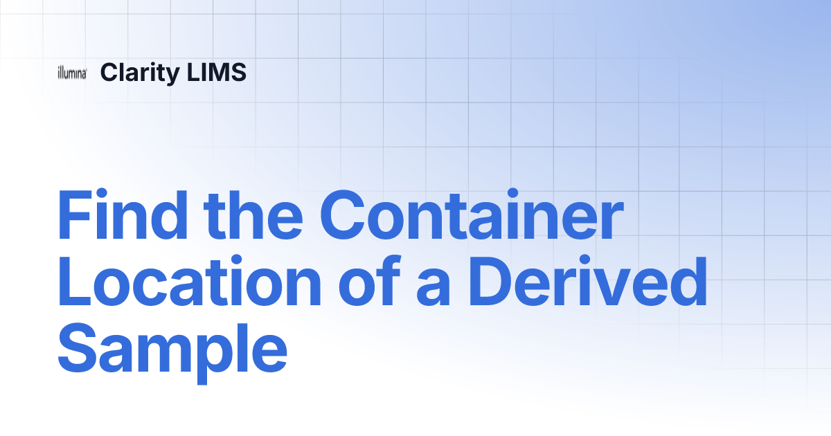Find the Container Location of a Derived Sample | Clarity LIMS