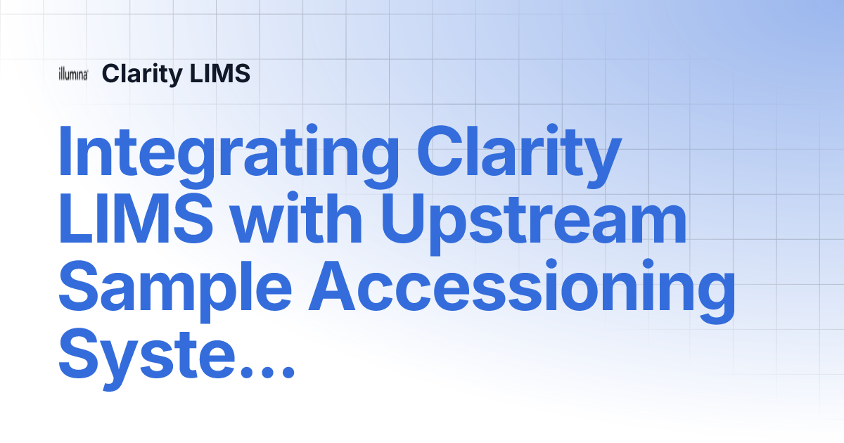 Integrating Clarity LIMS with Upstream Sample Accessioning Systems | Clarity LIMS