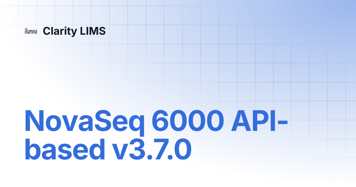 NovaSeq 6000 API-based v3.7.0 | Clarity LIMS
