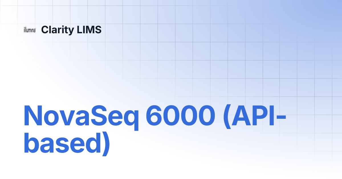 NovaSeq 6000 (API-based) | Clarity LIMS