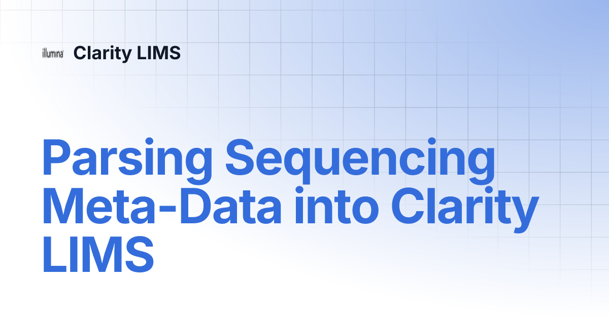 Parsing Sequencing Meta-Data into Clarity LIMS | Clarity LIMS