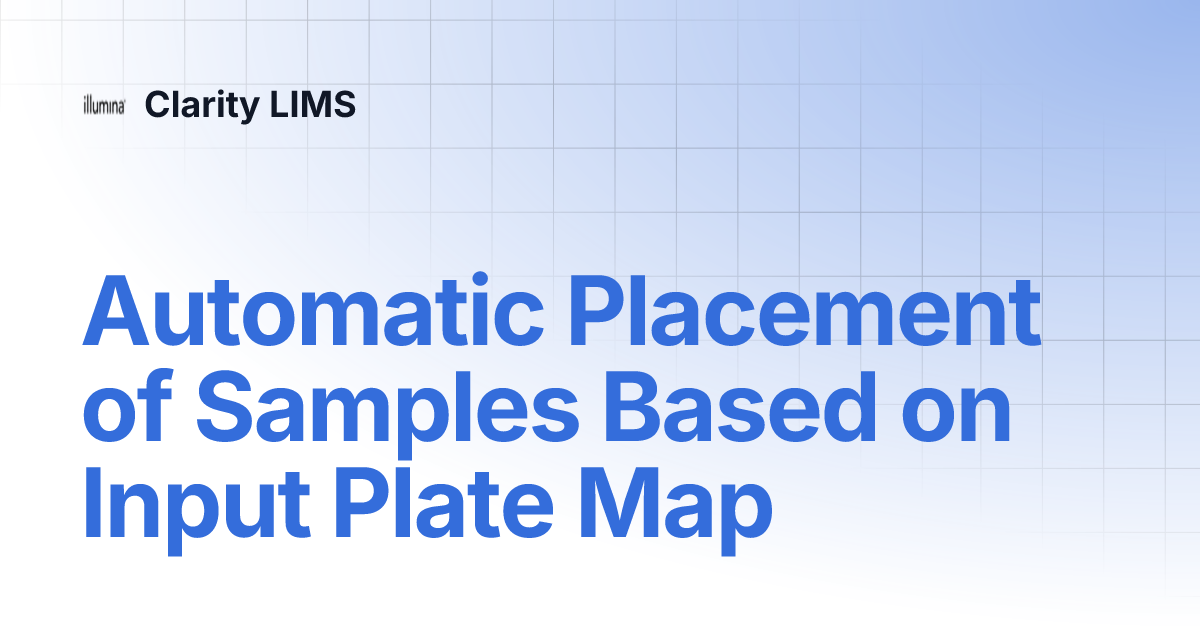 Automatic Placement of Samples Based on Input Plate Map | Clarity LIMS