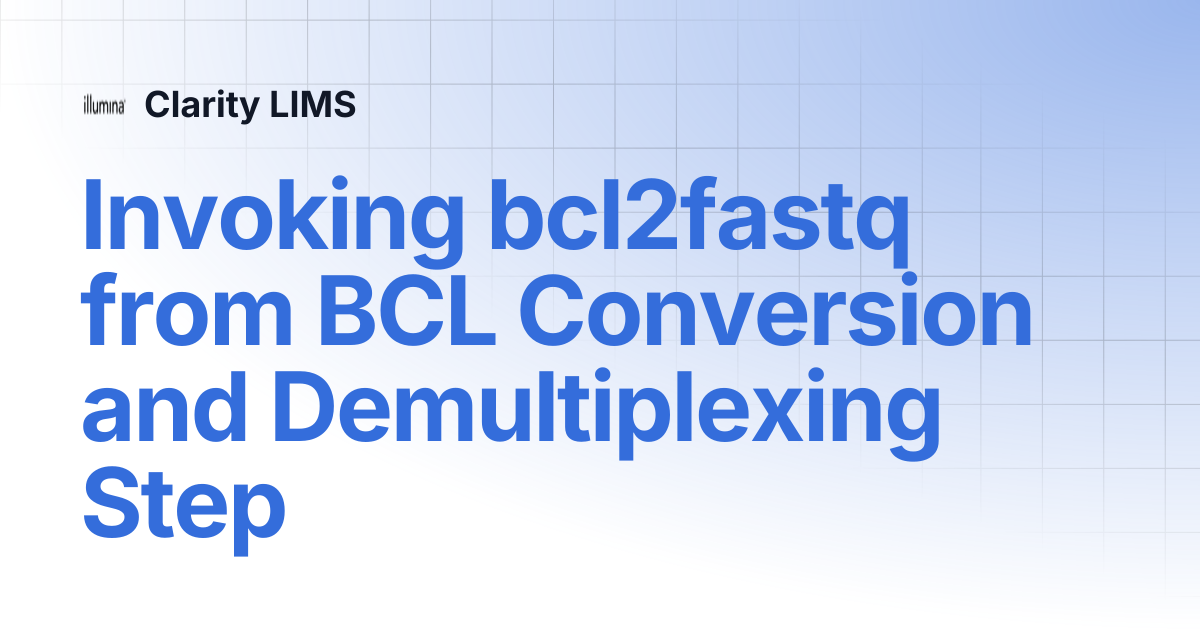 Invoking bcl2fastq from BCL Conversion and Demultiplexing Step ...